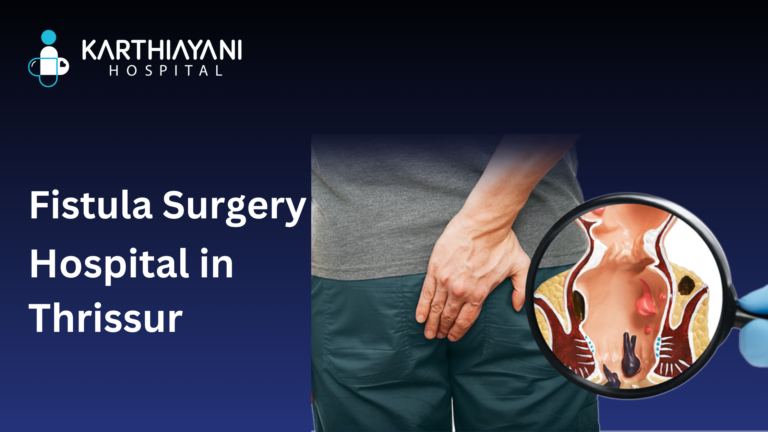 Fistula Surgery Hospital in Thrissur – Karthiayani hospital