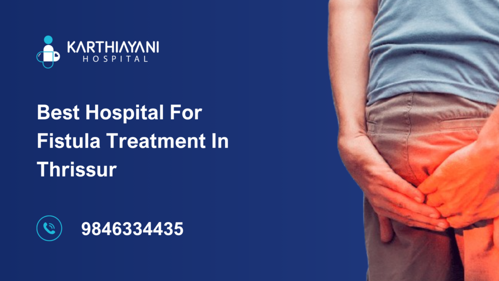 Best Hospital for Fistula Treatment in Thrissur - Karthiayani hospital